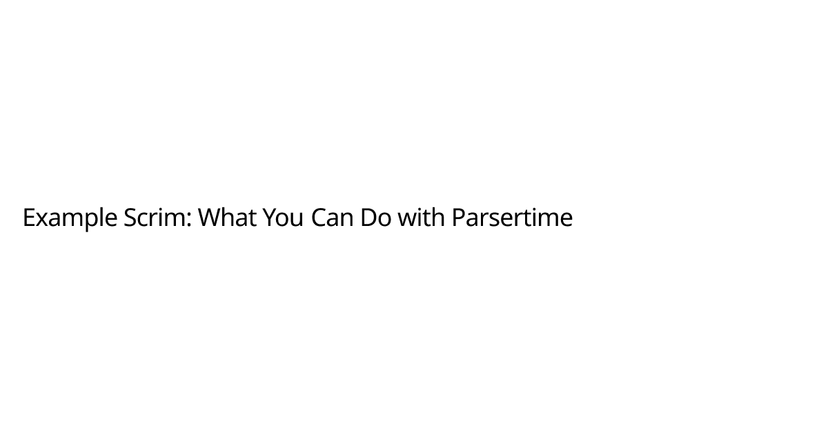 Example Scrim: What You Can Do with Parsertime | lux.dev blog